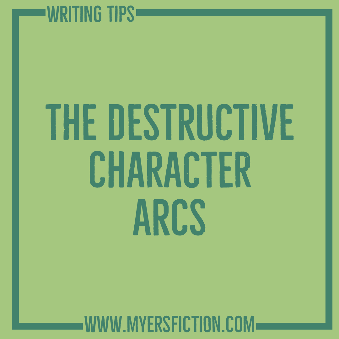 The Destructive Character Arcs – Myers Fiction