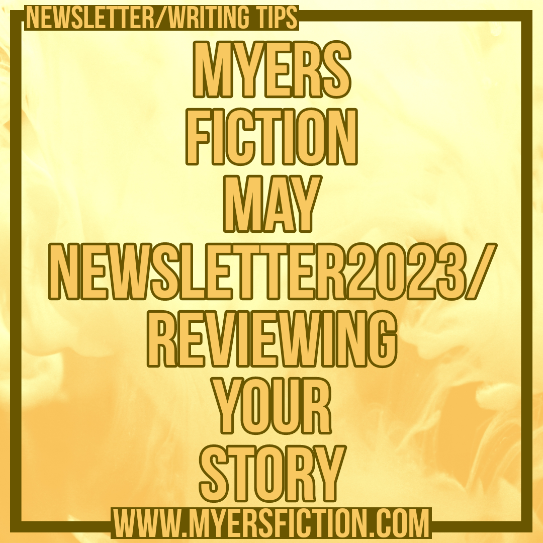 Myers Fiction May Newsletter 2023/Reviewing Your Story – Kenneth W. Myers